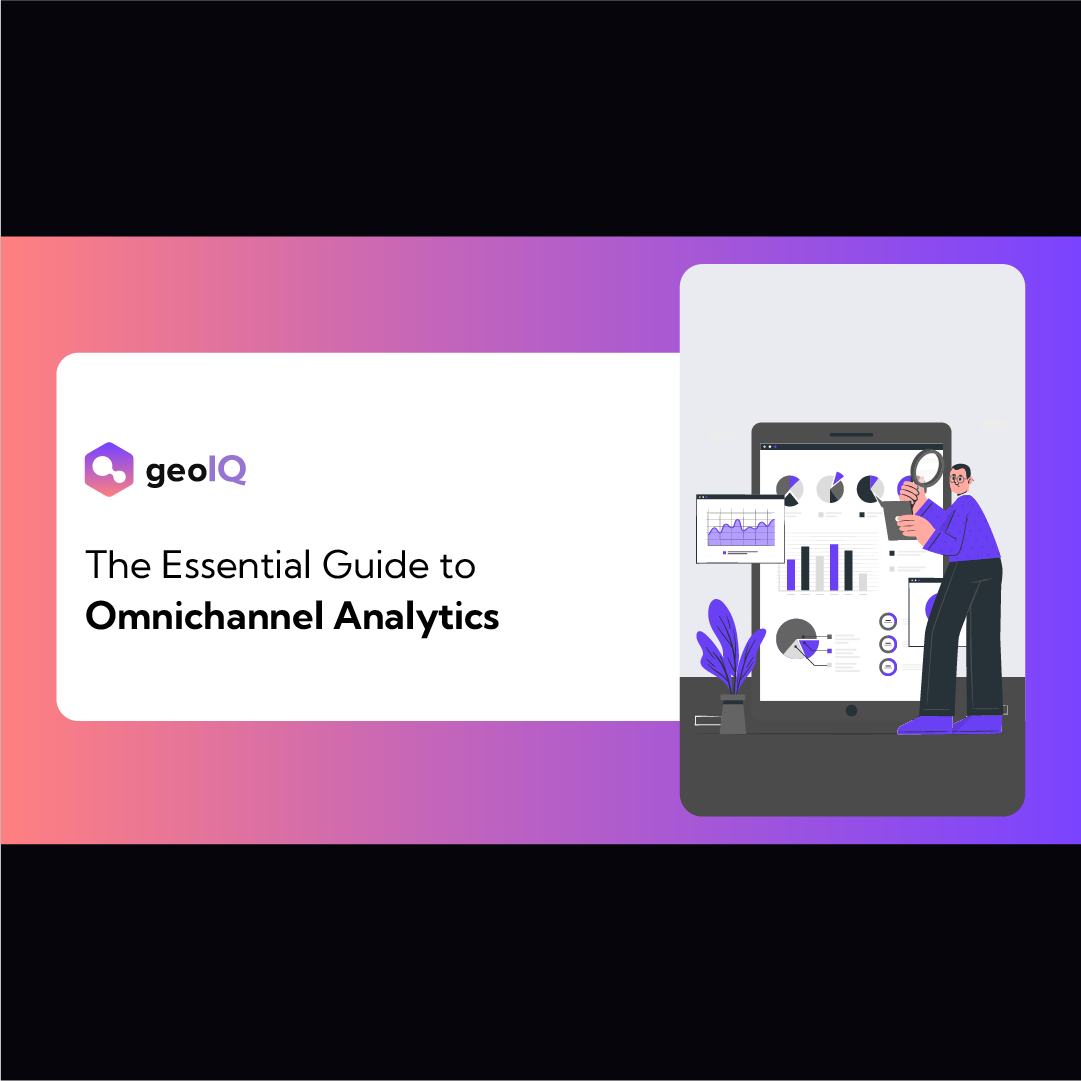 The Essential Guide to Omnichannel Analytics - GeoIQ Blog